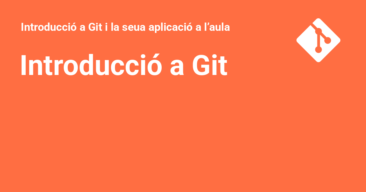 Introducció a Git - Introducció a Git i la seua aplicació a l’aula