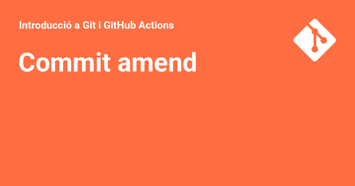 Commit amend - Introducció a Git i GitHub Actions