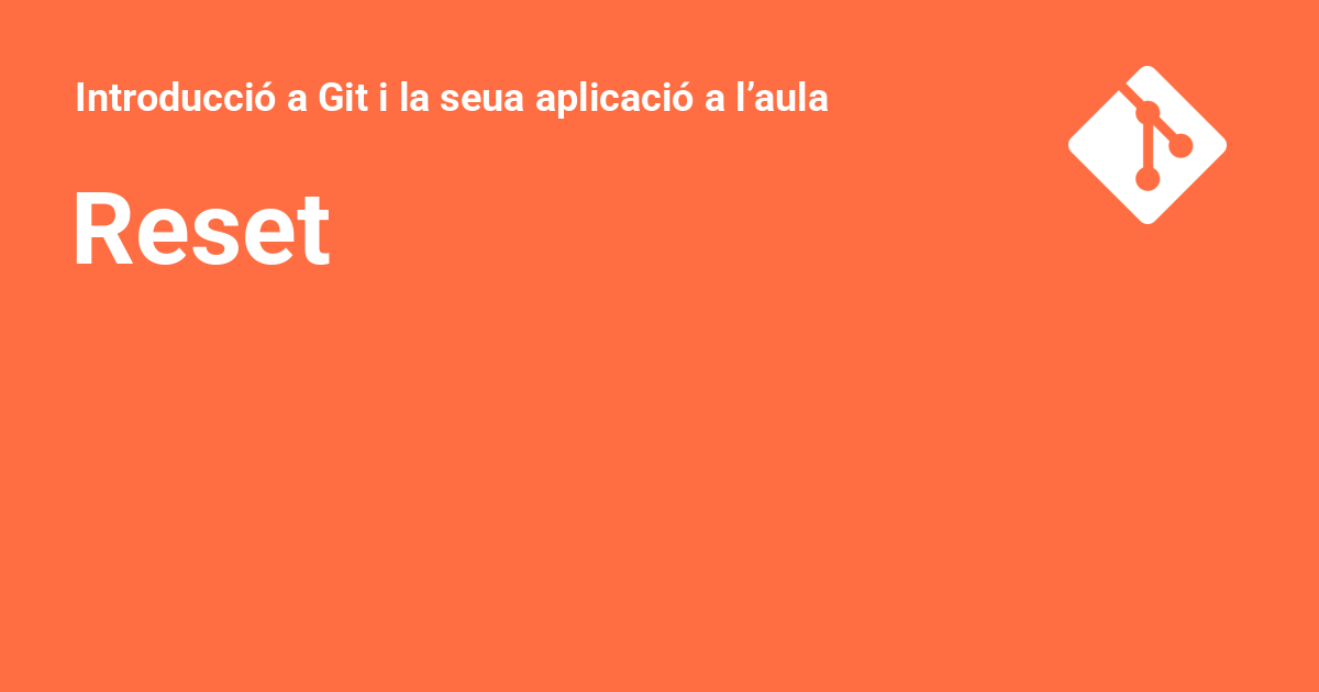 Reset - Introducció a Git i la seua aplicació a l’aula