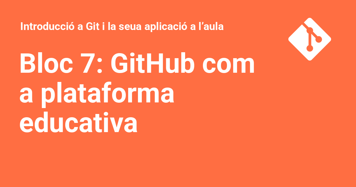 Bloc 7: GitHub com a plataforma educativa - Introducció a Git i la seua ...