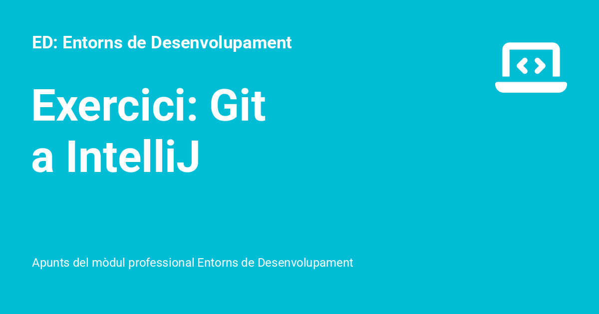 Exercici: Git a IntelliJ - ED: Entorns de Desenvolupament