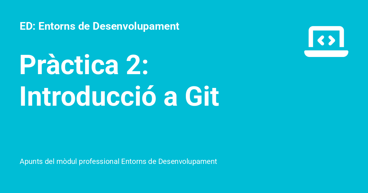 Pràctica 2: Introducció a Git - ED: Entorns de Desenvolupament